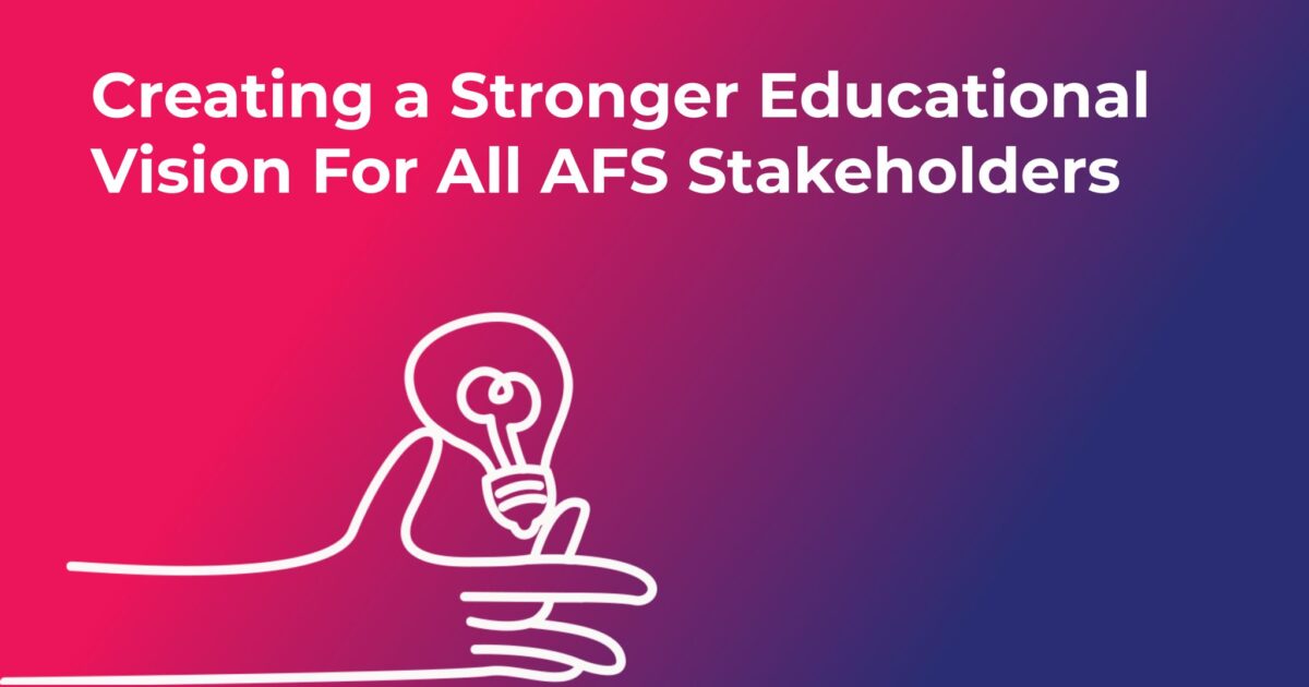 Creating a Stronger Educational Vision For All AFS Stakeholders | AFS ...