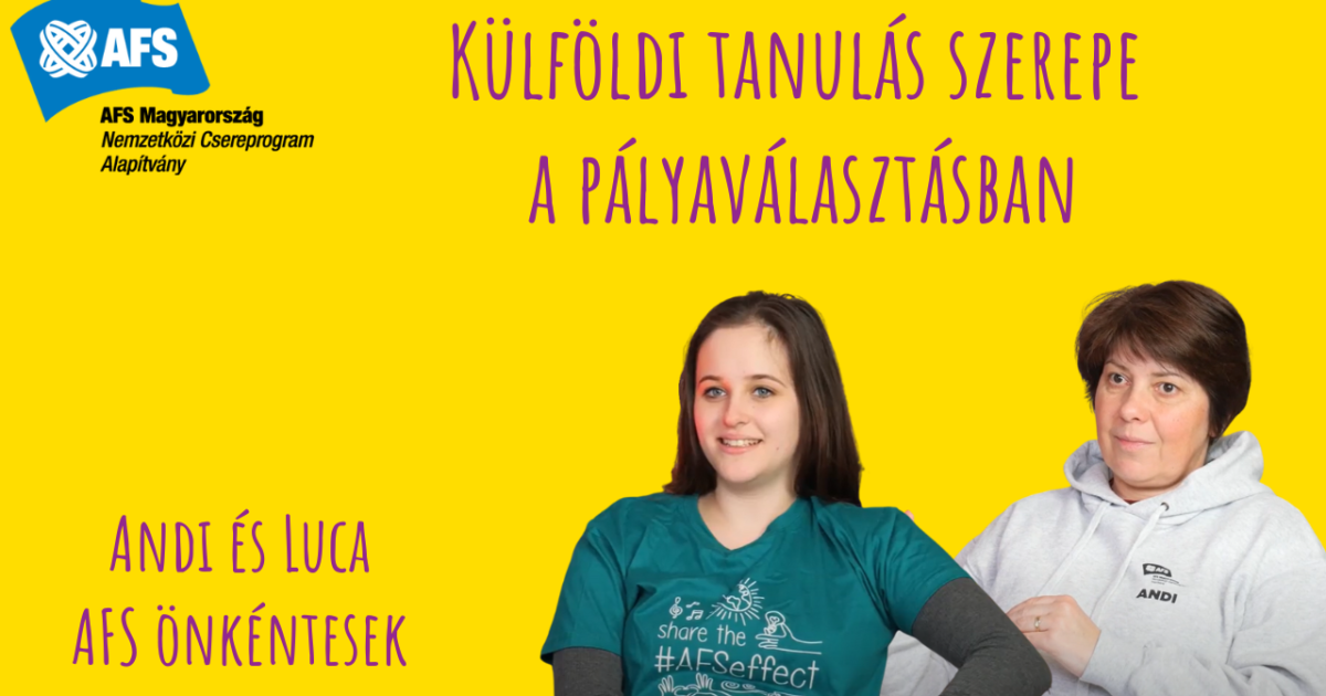 Külföldi tanulás szerepe a pályaválasztásban - Andi és Luca AFS ...